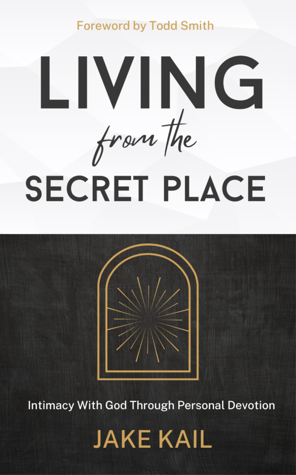 Three Keys for Growing in the Secret Place - Jake Kail Ministries